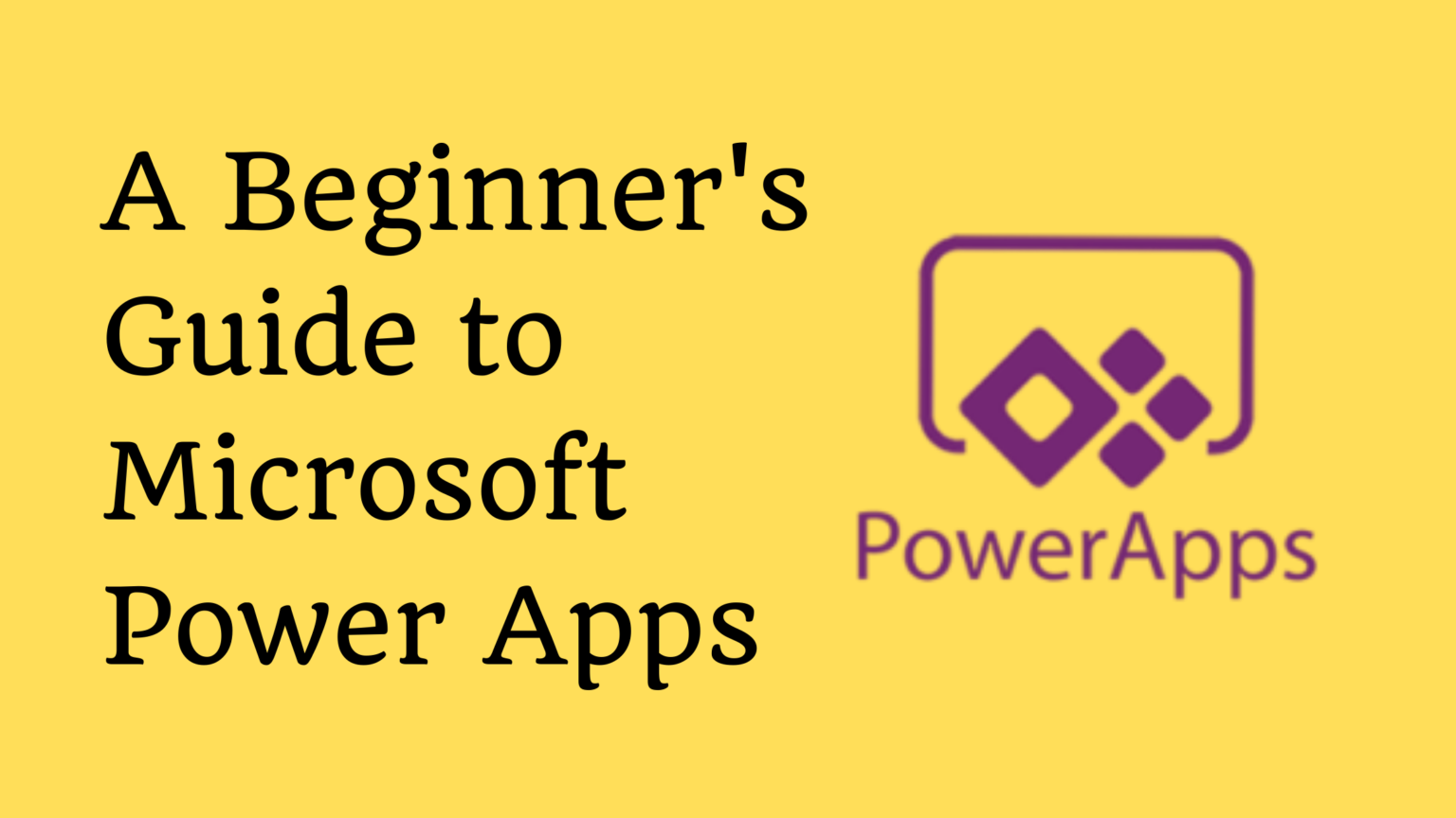 A Beginner's guide to understand what is Microsoft Power Apps?
